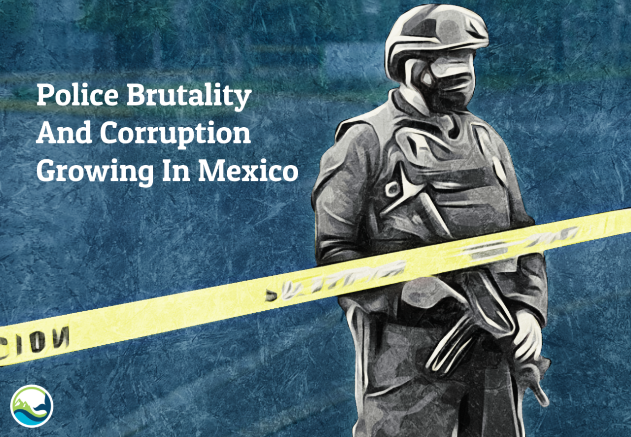 UNISHKA | Police Brutality And Corruption Growing In Mexico